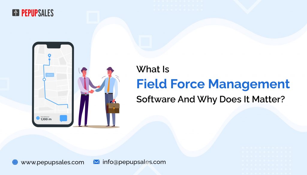 What Is Field Force Management Software And Why Does It
